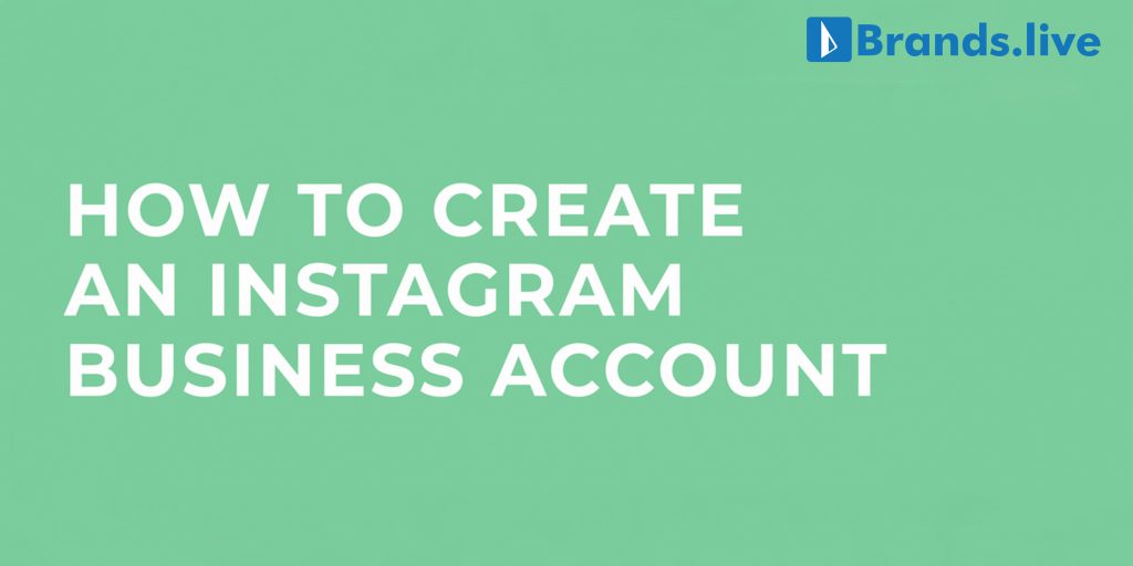 INSTAGRAM FOR BUSINESS - HOW TO CREATE A BUSINESS ACCOUNT? - Brands ...