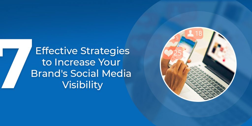 7 Effective Strategies to Increase Your Brand's Social Media Visibility ...